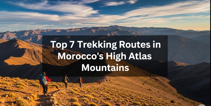 Top 7 Trekking Routes in Morocco’s High Atlas Mountains - Flying Tajine